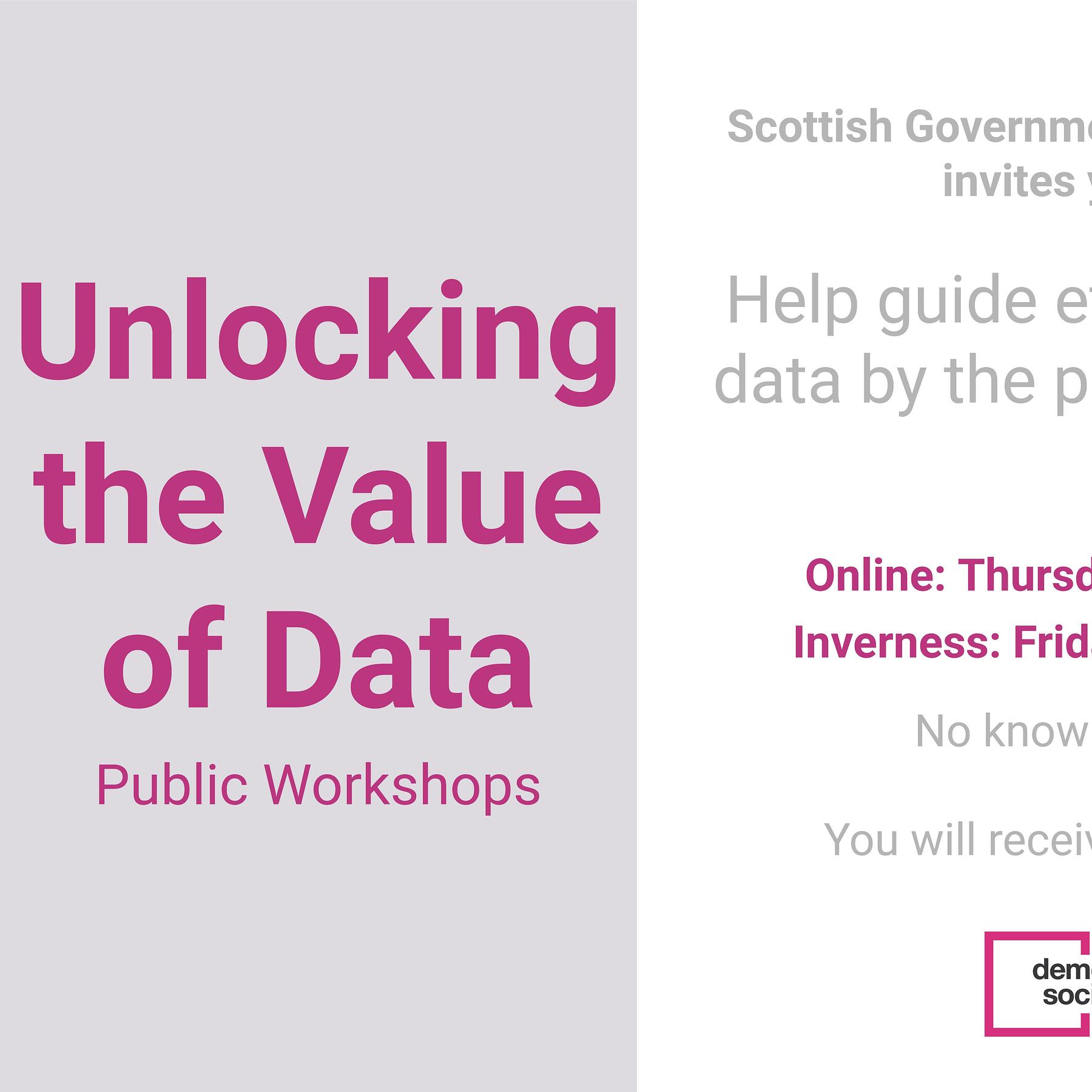 Unlocking the Value of Data in Scotland - Public Workshops Unlocking the Value of Data in Scotland - Public Workshops